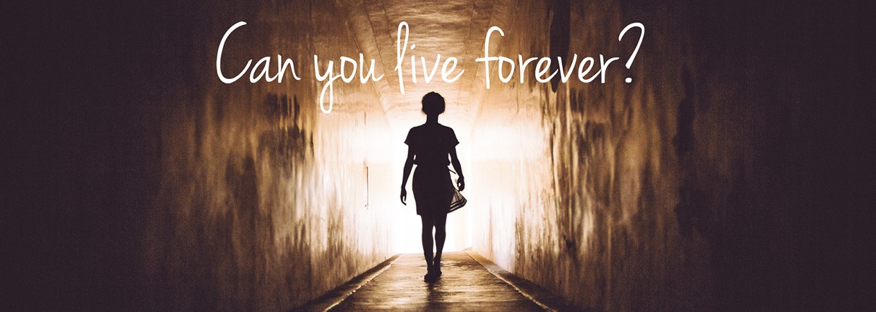 Can you live forever? Is there Life After Death